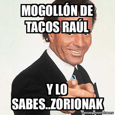Meme Julio Iglesias - Mogollón de tacos Raúl Y lo sabes..zorionak ...