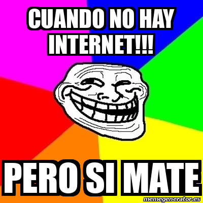 Meme Troll - Cuando no hay internet!!! Pero si mate - 33181775