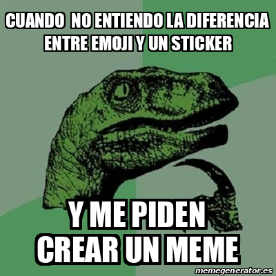 Meme Filosoraptor - CUANDO NO ENTIENDO LA DIFERENCIA ENTRE EMOJI Y UN ...