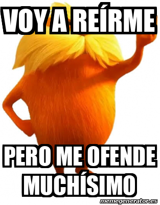 Meme Personalizado - Voy a reírme Pero me ofende muchísimo - 33182507