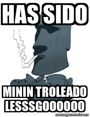 Meme Personalizado - HAS SIDO MININ TROLEADO LESSSGOOOOOO - 33182674