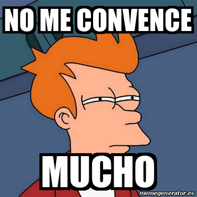 Meme Futurama Fry - No me convence Mucho - 33182722