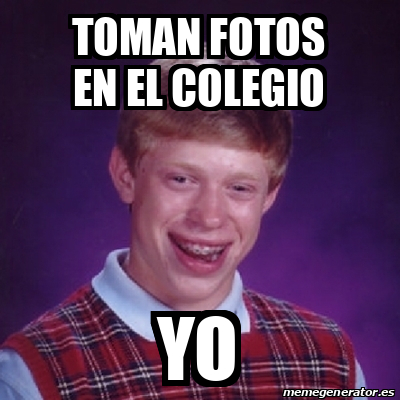 Meme Bad Luck Brian - Toman fotos en el colegio Yo - 33182767