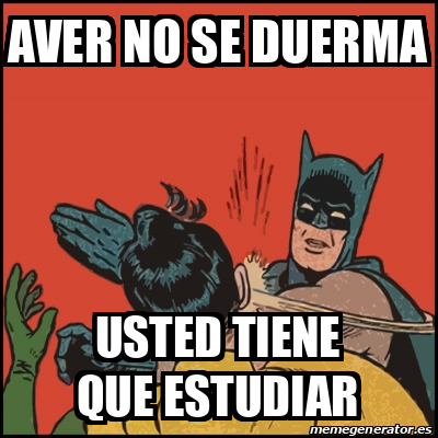 Meme Batman slaps Robin - aver no se duerma usted tiene que estudiar ...