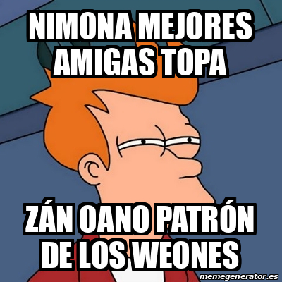 Meme Futurama Fry - Nimona mejores amigas topa Zán oano patrón de los ...