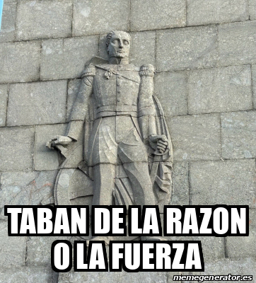 Meme Personalizado - taban de la razon o la fuerza - 33183081