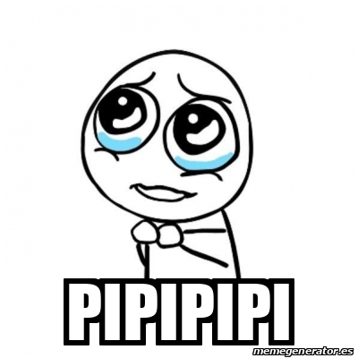 Meme Por favor - pipipipi - 33183319