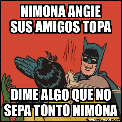 Meme Batman slaps Robin - Nimona Angie sus amigos topa Dime algo que no ...
