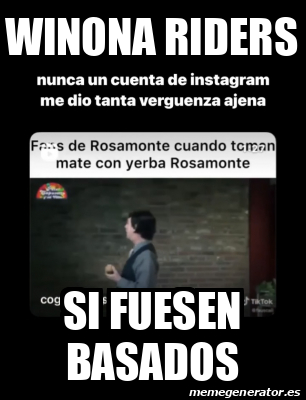Meme Personalizado - Winona riders Si fuesen basados - 33184014