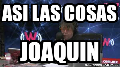 Meme Personalizado - Asi las cosas Joaquin - 33184045