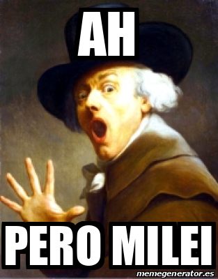 Meme Personalizado - Ah pero Milei - 33184262