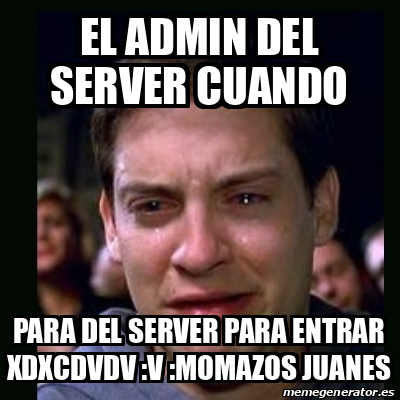 Meme crying peter parker - el admin del server cuando para del server ...