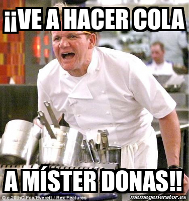 Meme Personalizado - ¡¡ve a hacer cola a míster donas!! - 33184612