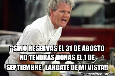 Meme Personalizado - ¡¡sino reservas el 31 de agosto no tendras donas ...