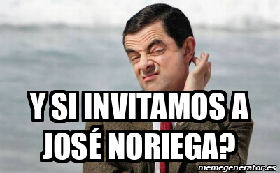 Meme Personalizado - Y si invitamos a José Noriega? - 33184809