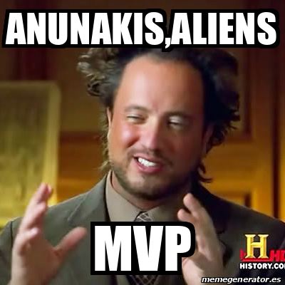 Meme Ancient Aliens - anunakis,aliens MVP - 33184867