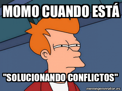 Meme Personalizado - momo cuando está "solucionando conflictos" - 33184885