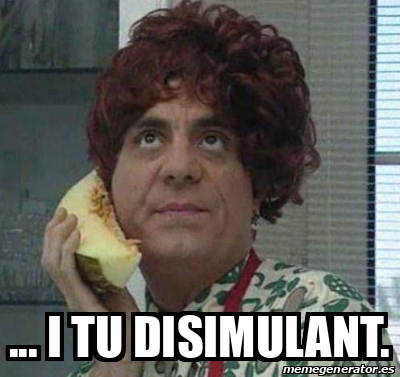 Meme Personalizado - ... i tu disimulant. - 33185125