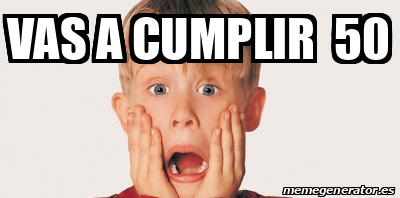 Meme Personalizado - Vas a cumplir 50 - 33185244
