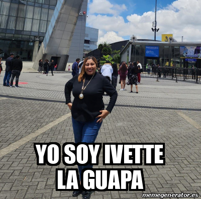 Meme Personalizado - yo soy ivette la guapa - 33185621