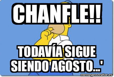 Meme Personalizado - Chanfle!! Todavía sigue siendo agosto...' - 33185821