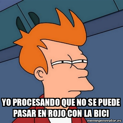 Meme Futurama Fry - Yo procesando que no se puede pasar en rojo con la ...