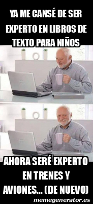 Meme Personalizado - Ya me cansé de ser experto en libros de texto para ...