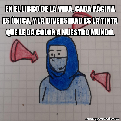 Meme Personalizado - En el libro de la vida, cada página es única, y la ...