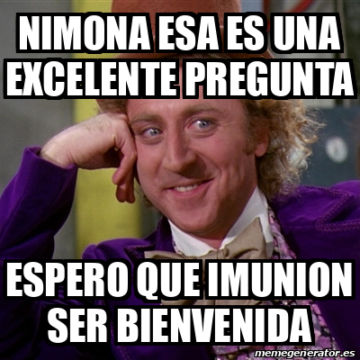 Meme Willy Wonka - Nimona Esa es una excelente pregunta Espero que ...
