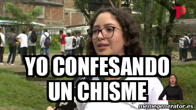 Meme Personalizado - yo confesando un chisme - 33187438