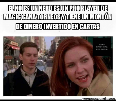 Meme Personalizado - El no es un nerd es un pro player de Magic gana ...