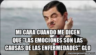 Meme Personalizado - Mi cara cuando me dicen que:"las emociones son las ...