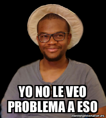 Meme Personalizado - Yo no le veo problema a eso - 33187647