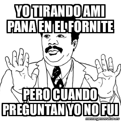 Meme Ay Si - yo tirando ami pana en el fornite pero cuando preguntan yo ...