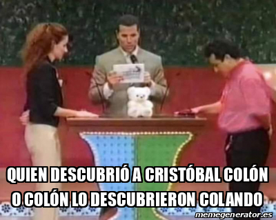 Meme Personalizado - Quien descubrió a Cristóbal Colón o colón lo ...