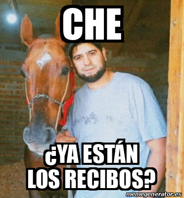 Meme Personalizado - Che ¿Ya están los recibos? - 33187919