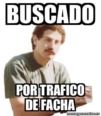 Meme Personalizado - buscado por trafico de facha - 33188407