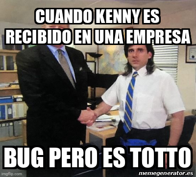 Meme Personalizado - Cuando Kenny es recibido en una empresa Bug pero ...
