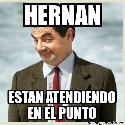 Meme Mr Bean - HERNAN ESTAN ATENDIENDO EN EL PUNTO - 33188622