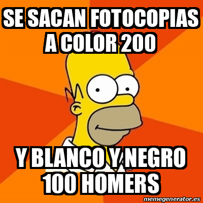 Meme Homer - se sacan fotocopias a color 200 y blanco y negro 100 ...