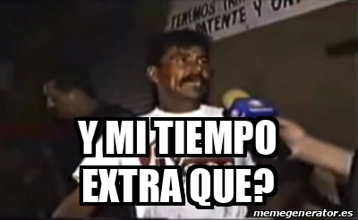 Meme Personalizado - Y mi tiempo Extra que? - 33188855