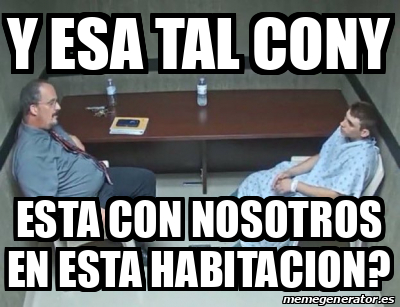 Meme Personalizado - y esa tal cony esta con nosotros en esta ...