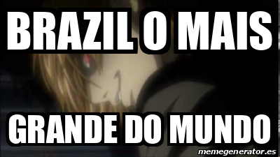 Meme Personalizado - Brazil o mais grande do mundo - 33189125