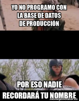 Meme Personalizado - Yo no programo con la base de datos de producción ...