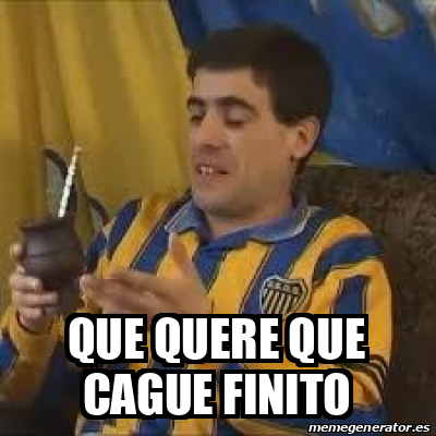 Meme Personalizado - Que quere que cague finito - 33189217