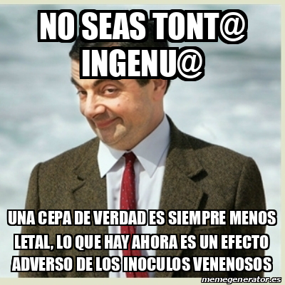 Meme Mr Bean - No seas tont@ ingenu@ Una cepa de verdad es siempre ...