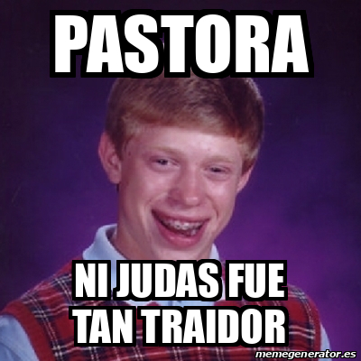 Meme Bad Luck Brian - PASTORA Ni judas fue tan traidor - 33189251
