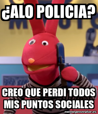 Meme Personalizado - ¿Alo policia? Creo que perdi todos mis puntos ...