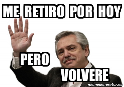 Meme Personalizado - me retiro por hoy pero volvere - 33189490