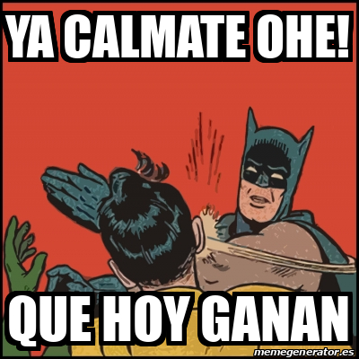 Meme Batman slaps Robin - YA CALMATE OHE! QUE HOY GANAN - 33189496
